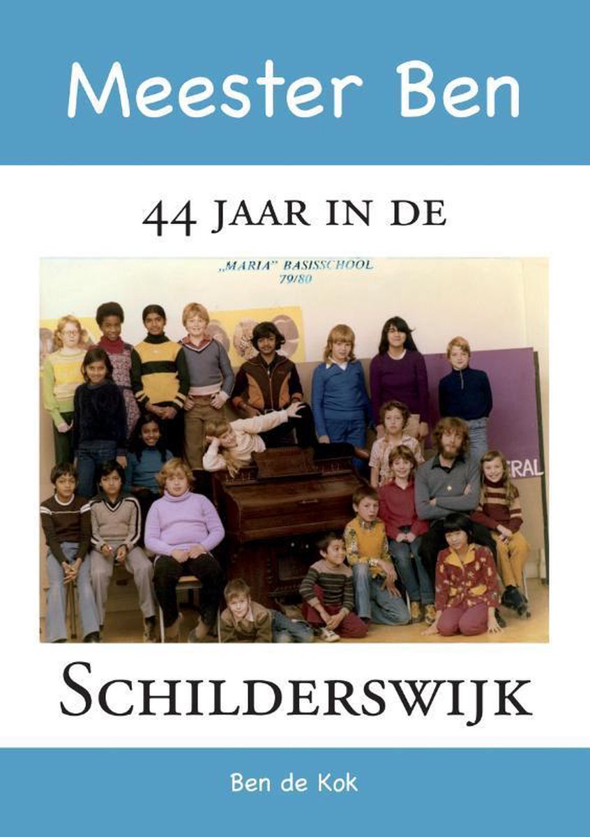Meester Ben - 44 jaar in de Schilderswijk, Ben de Kok | 9789048443949 ...