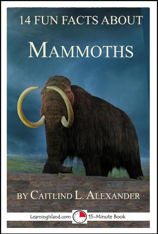 14 Fun Facts - 14 Fun Facts About Mammoths: A 15-Minute Book (ebook), Caitlind L.... | bol.com