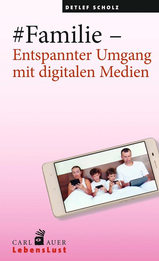 Carl-Auer Lebenslust - #Familie – Entspannter Umgang mit digitalen ...