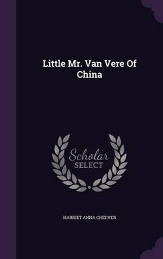 Little Mr. Van Vere of China, Harriet Anna Cheever | 9781342450760 ...