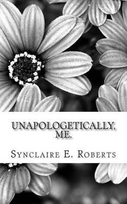 Unapologetically, Me., Synclaire E Roberts | 9781497365025 | Boeken ...