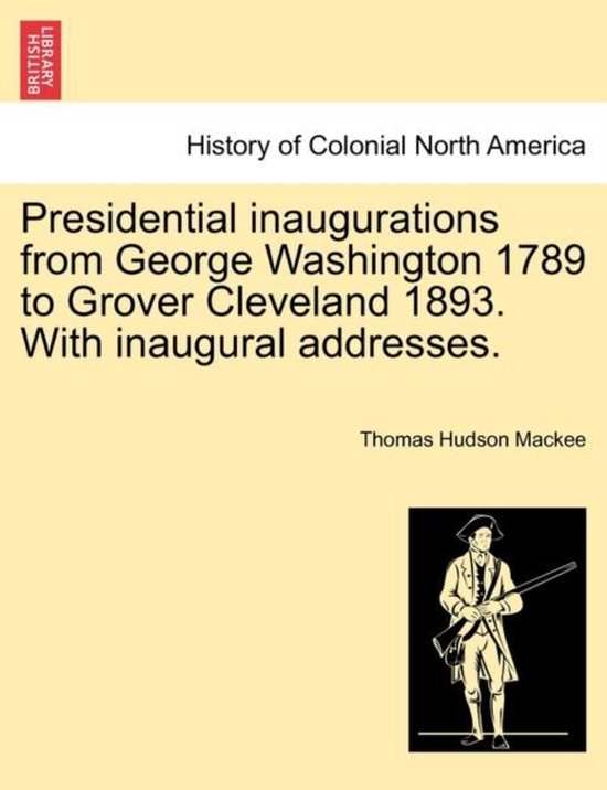 Presidential Inaugurations from George Washington 1789 to Grover ...