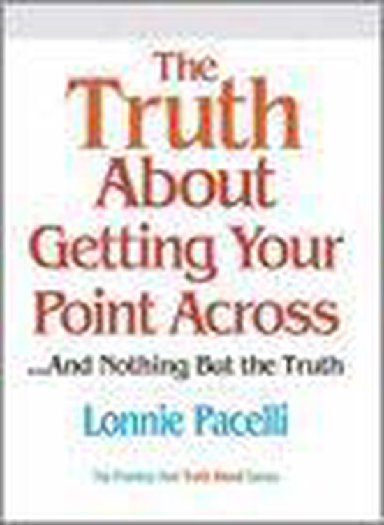 The Truth About Getting Your Point Across, Pacelli, Lonnie ...