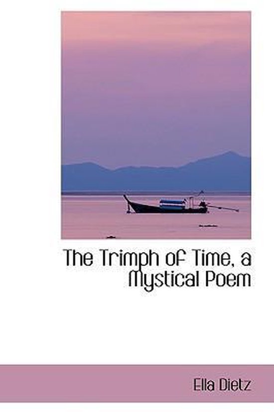 The Trimph of Time, a Mystical Poem, Ella Dietz | 9780559449246 ...