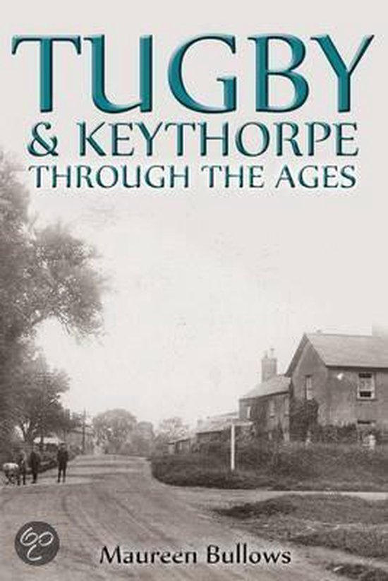Tugby And Keythorpe Through The Ages, Maureen Bullows | 9781848765559 ...