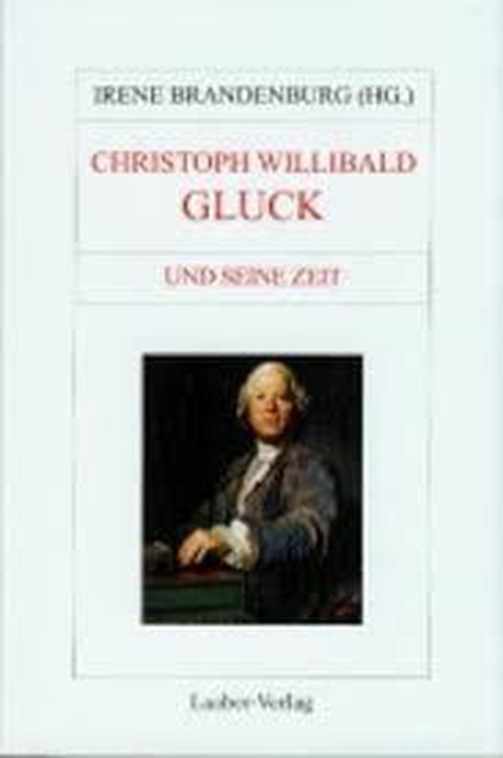 Christoph Willibald Gluck und seine zeit, Irene Brandenburg ... Christoph Willibald Gluck und seine zeit, Irene Brandenburg ...