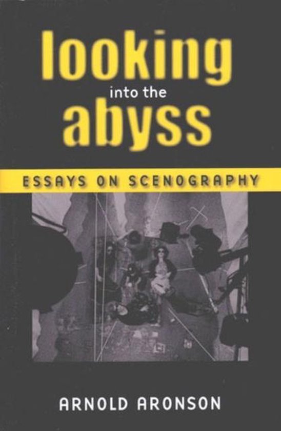 Looking Into the Abyss: Essays on Scenography, Arnold Philip Aronson ...
