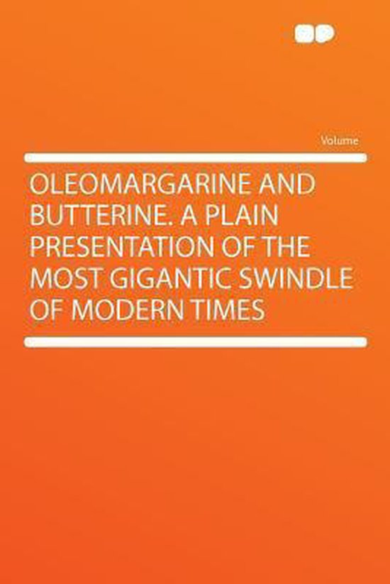 Oleomargarine and Butterine. a Plain Presentation of the Most Gigantic ...