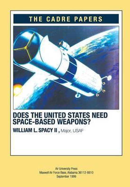 Does the United States Need Space-Based Weapons?, II Major Spacy, USAF ...