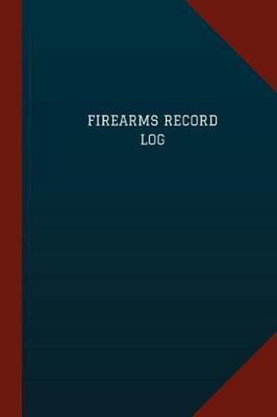 Firearms Record Log (Logbook, Journal - 124 pages, 6 x 9), Logbook ...