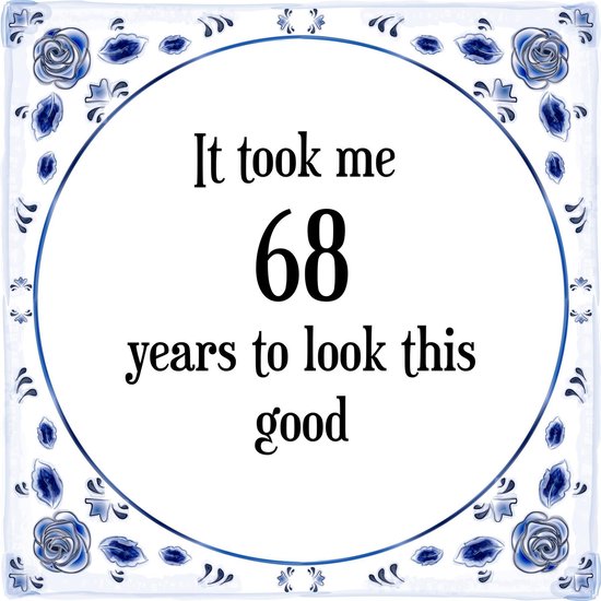 Verjaardag Tegeltje met Spreuk (68 jaar: It took me 68 years to look ...