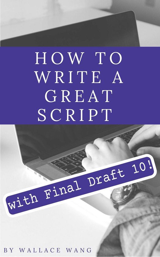 How to Write a Great Script with Final Draft 10 (ebook), Wallace Wang ...