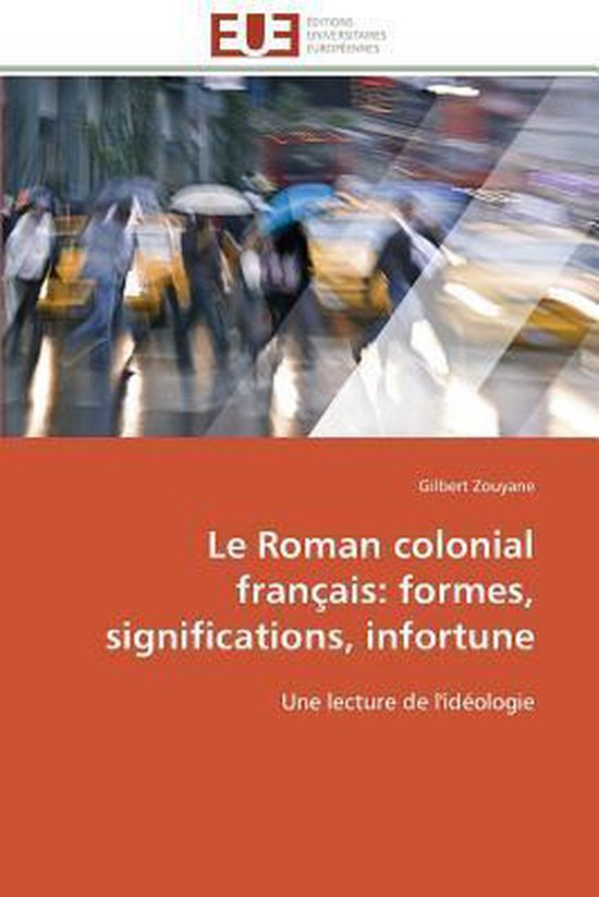 Le Roman colonial français: formes, significations, infortune, Zouyane ...