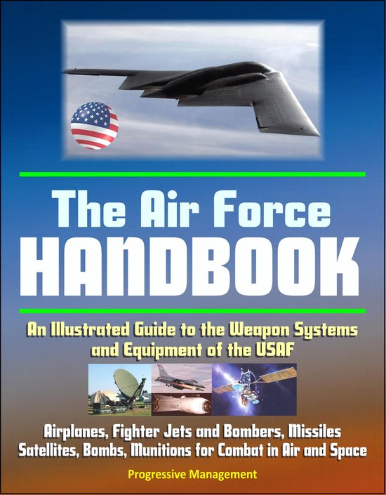 The Air Force Handbook: An Illustrated Guide to the Weapon Systems and ...