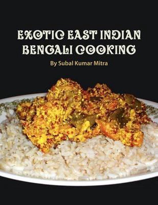Exotic East Indian Bengali Cooking | 9781468039511 | Subal Kumar Mitra ...