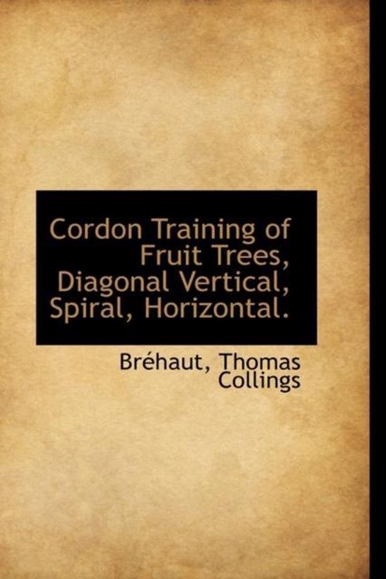 Cordon Training of Fruit Trees, Brhaut Thomas Collings | 9781110386826 ...