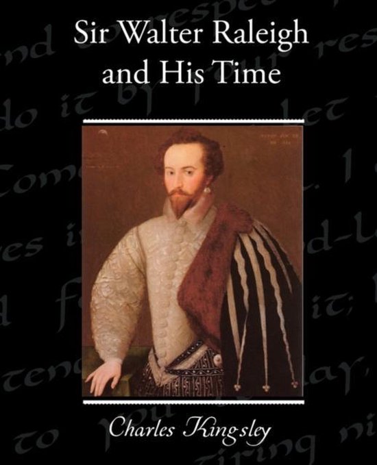 Sir Walter Raleigh and His Time, Charles Kingsley | 9781438536439 ...