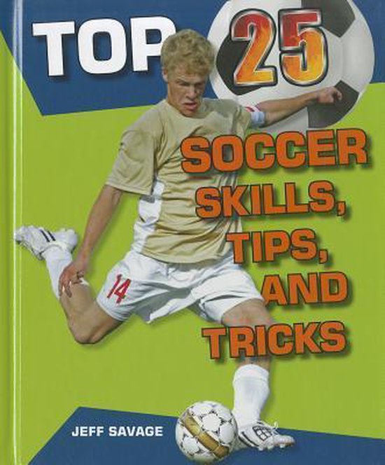 Top 25 Sports Skills, Tips, and Tricks- Top 25 Soccer Skills, Tips, and ...