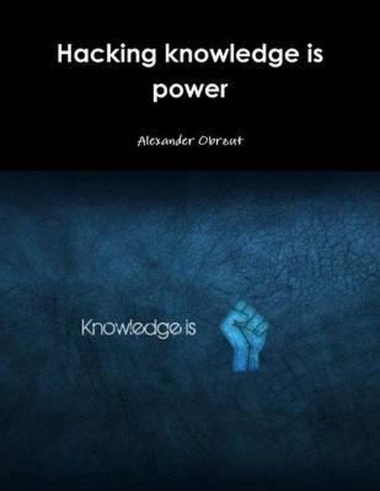 Hacking Knowledge is Power, Alexander Obrzut | 9781326719395 | Boeken ...