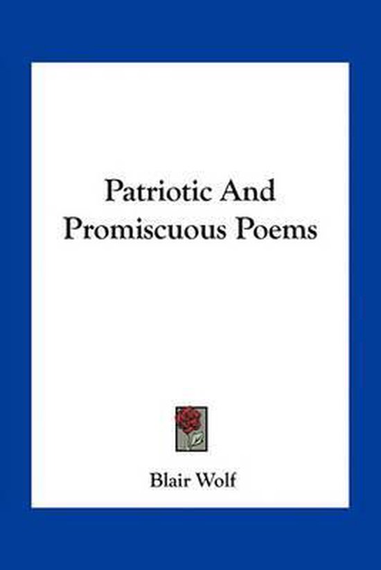 Patriotic and Promiscuous Poems, Blair Wolf | 9781163752142 | Boeken ...