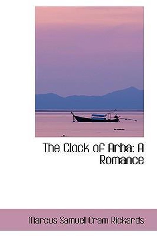 The Clock of Arba, Marcus Samuel Cram Rickards | 9780559440809 | Boeken ...
