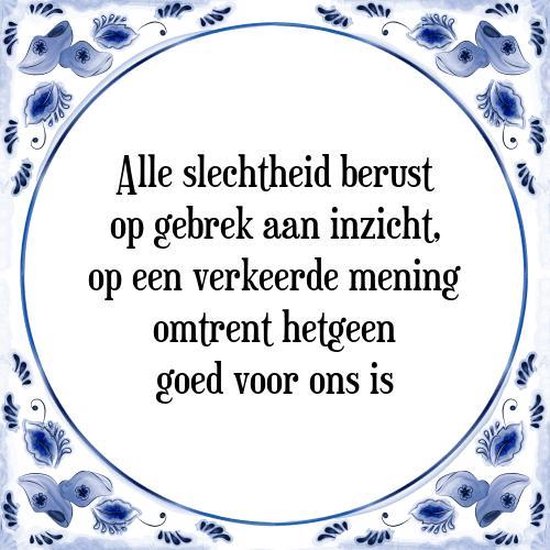 Tegeltje met Spreuk (Tegeltjeswijsheid): Alle slechtheid berust op gebrek aan inzicht,... | bol