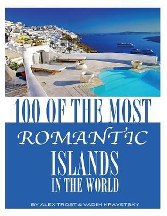 100 of the Most Romantic Islands in the World, Alex Trost ...