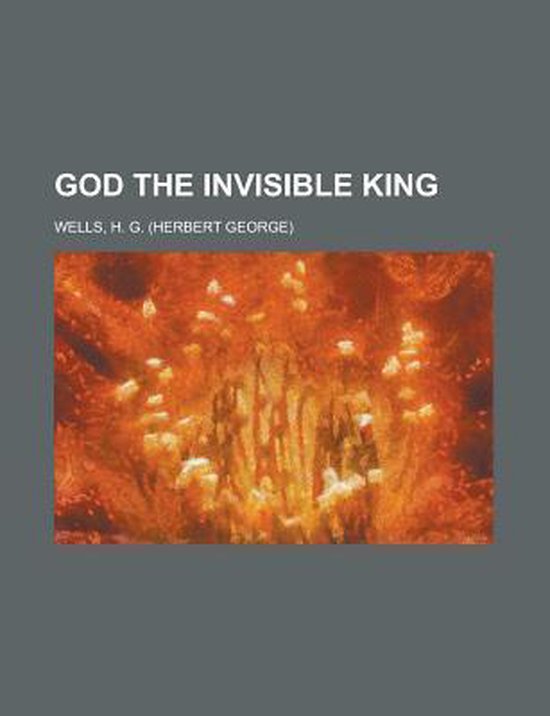 God the Invisible King | 9781443235983 | H.G. Wells | Boeken | bol.com