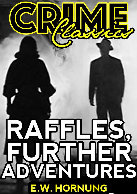 Crime Classics - Raffles, Further Adventures (ebook), E.W. Hornung ...