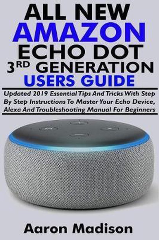 All New Amazon Echo Dot 3rd Generation Users Guide, Aaron Madison ...