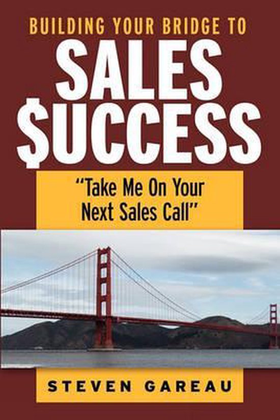 Building Your Bridge to Sales Success, Steven Gareau | 9780615411729 ...