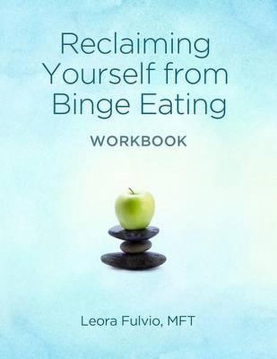 Reclaiming Yourself From Binge Eating - The Workbook, Leora Fulvio ...