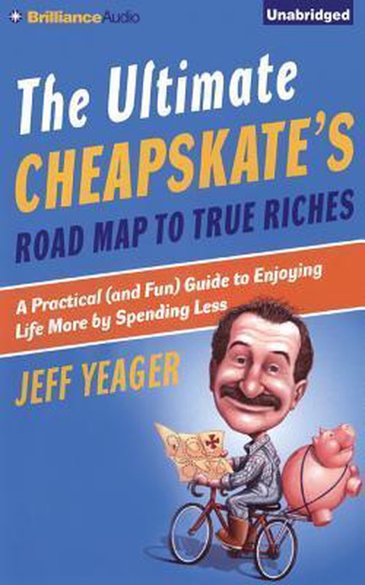 The Ultimate Cheapskates Road Map to True Riches, Jeff Yeager ...