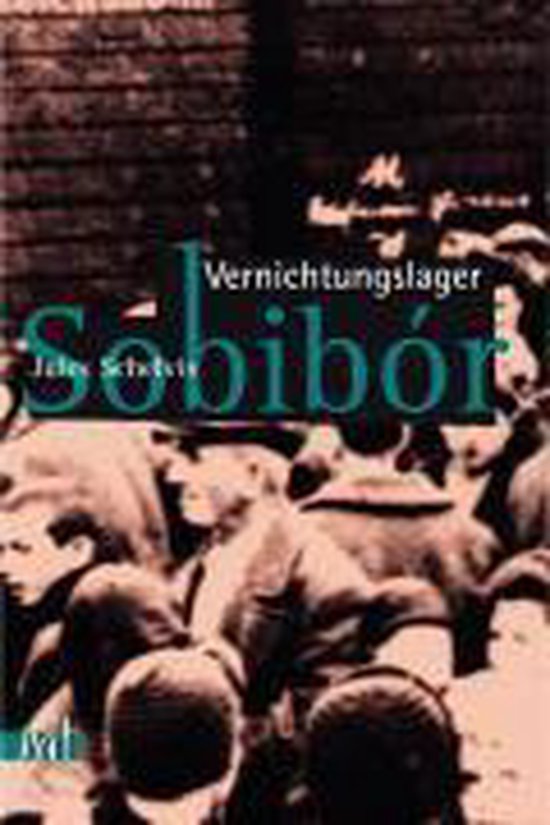 Vernichtungslager Sobibor, Jules Schelvis | 9783897718142 | Boeken ...