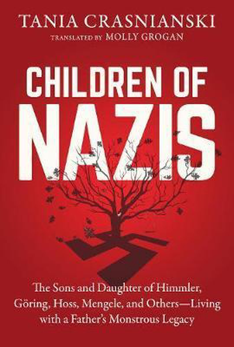 Children of Nazis: The Sons and Daughters of Himmler, GÃ¶ring, HÃ¶ss ...