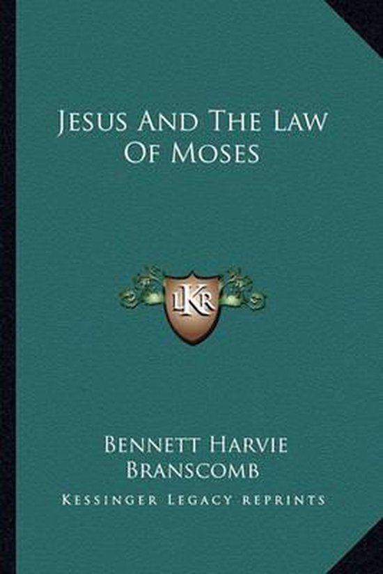 Jesus and the Law of Moses, Bennett Harvie Branscomb | 9781163169711 ...