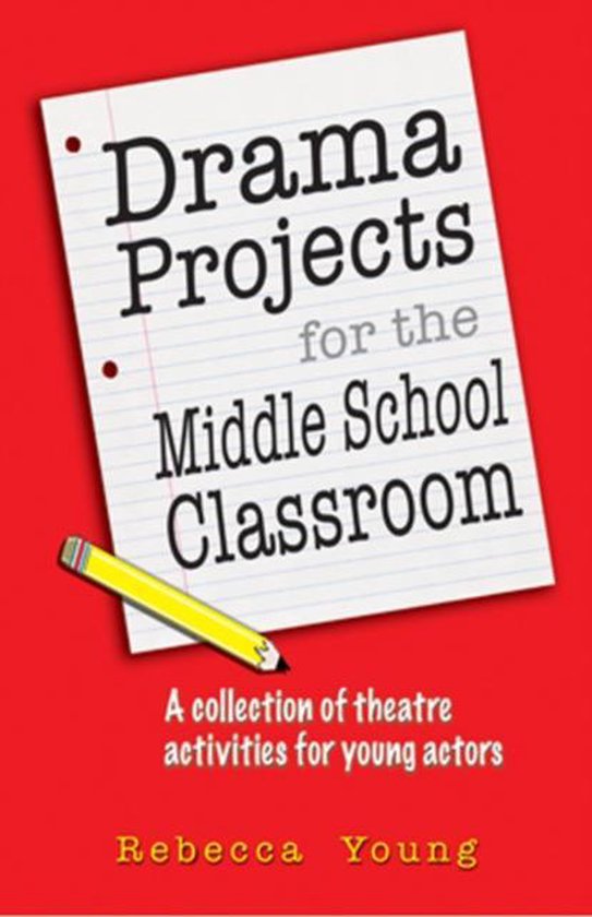 Drama Projects for the Middle School Classroom, Rebecca Young ...