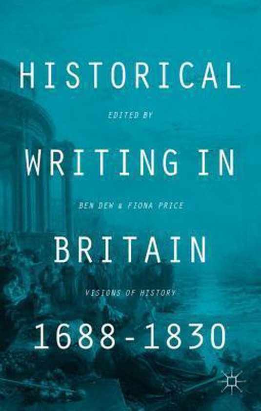 Historical Writing in Britain, 1688-1830 | 9781137332639 | Boeken | bol.com