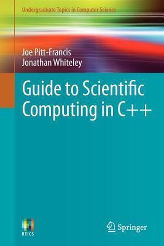 Guide to Scientific Computing in C++ | 9781447127352 | Joe Pitt-Francis | Livres | bol