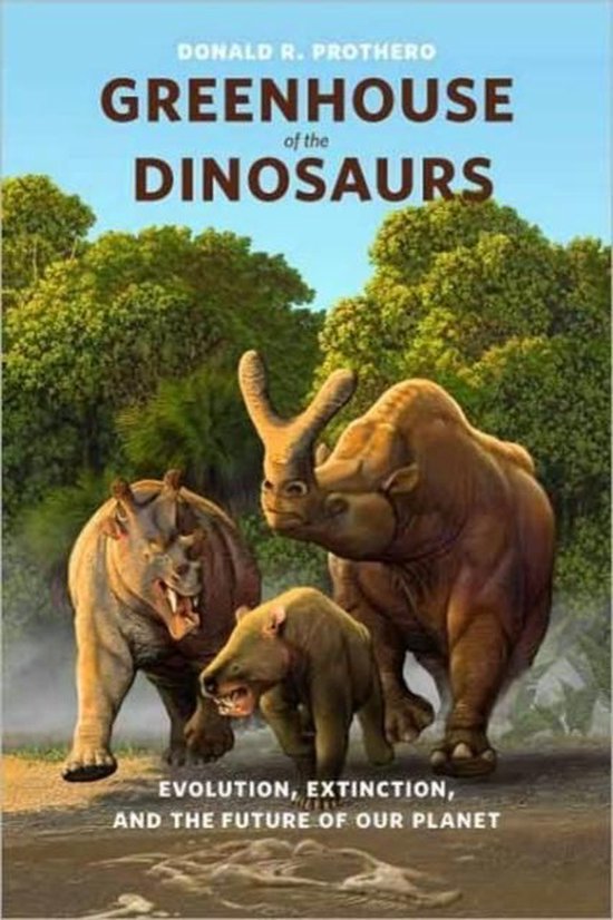 Greenhouse of the Dinosaurs | 9780231146609 | Donald R. Prothero ...