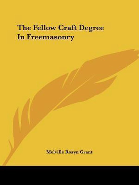 The Fellow Craft Degree in Freemasonry, Melville Rosyn Grant ...