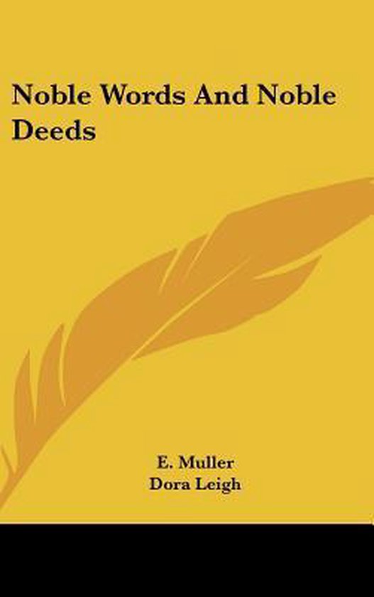Noble Words and Noble Deeds, E. Müller | 9780548327883 | Boeken | bol.com