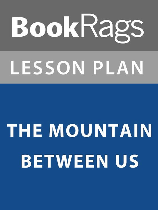Lesson Plan: The Mountain Between Us (ebook), Bookrags | 1230002047096 ...