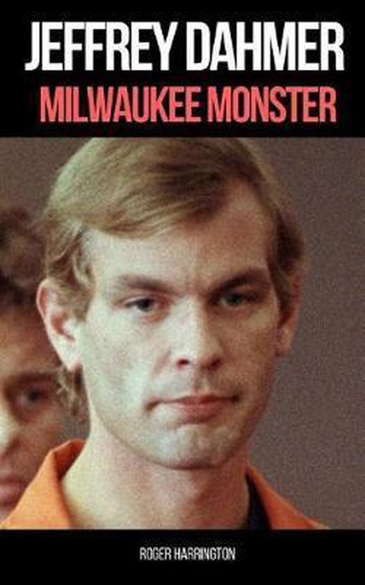 Jeffrey Dahmer: MILWAUKEE MONSTER, Roger Harrington | 9781980663744 ...