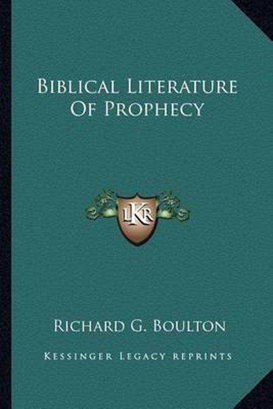 Biblical Literature of Prophecy, Richard G. Boulton | 9781162910574 ...