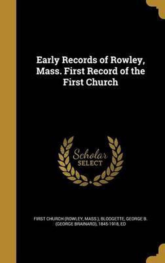 Early Records of Rowley, Mass. First Record of the First Church ...