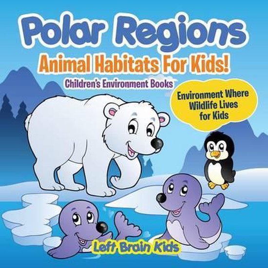 Polar Regions - Animal Habitats for Kids! Environment Where Wildlife ...