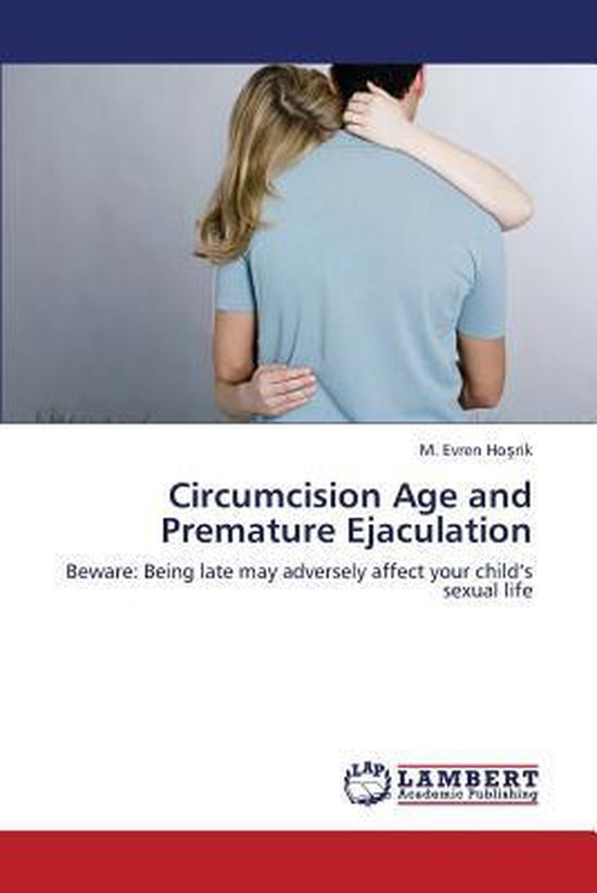 Circumcision Age and Premature Ejaculation | 9783659418600 | Ho Rik M ...