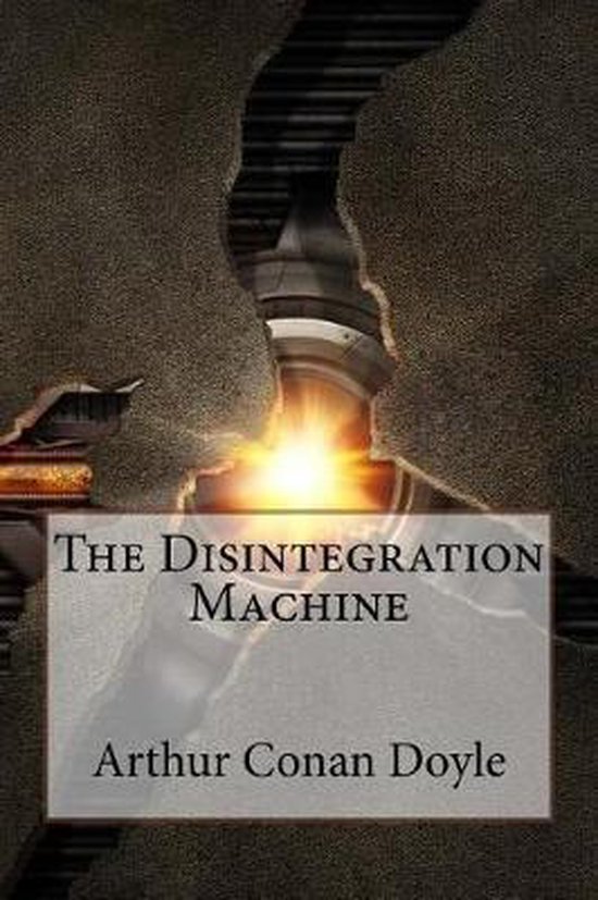The Disintegration Machine Arthur Conan Doyle, Sir Arthur Conan Doyle ...