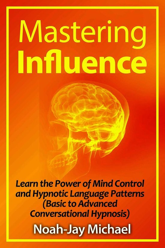 Mastering Influence: Learn the Power of Mind Control and Hypnotic Language Patterns... | bol.com